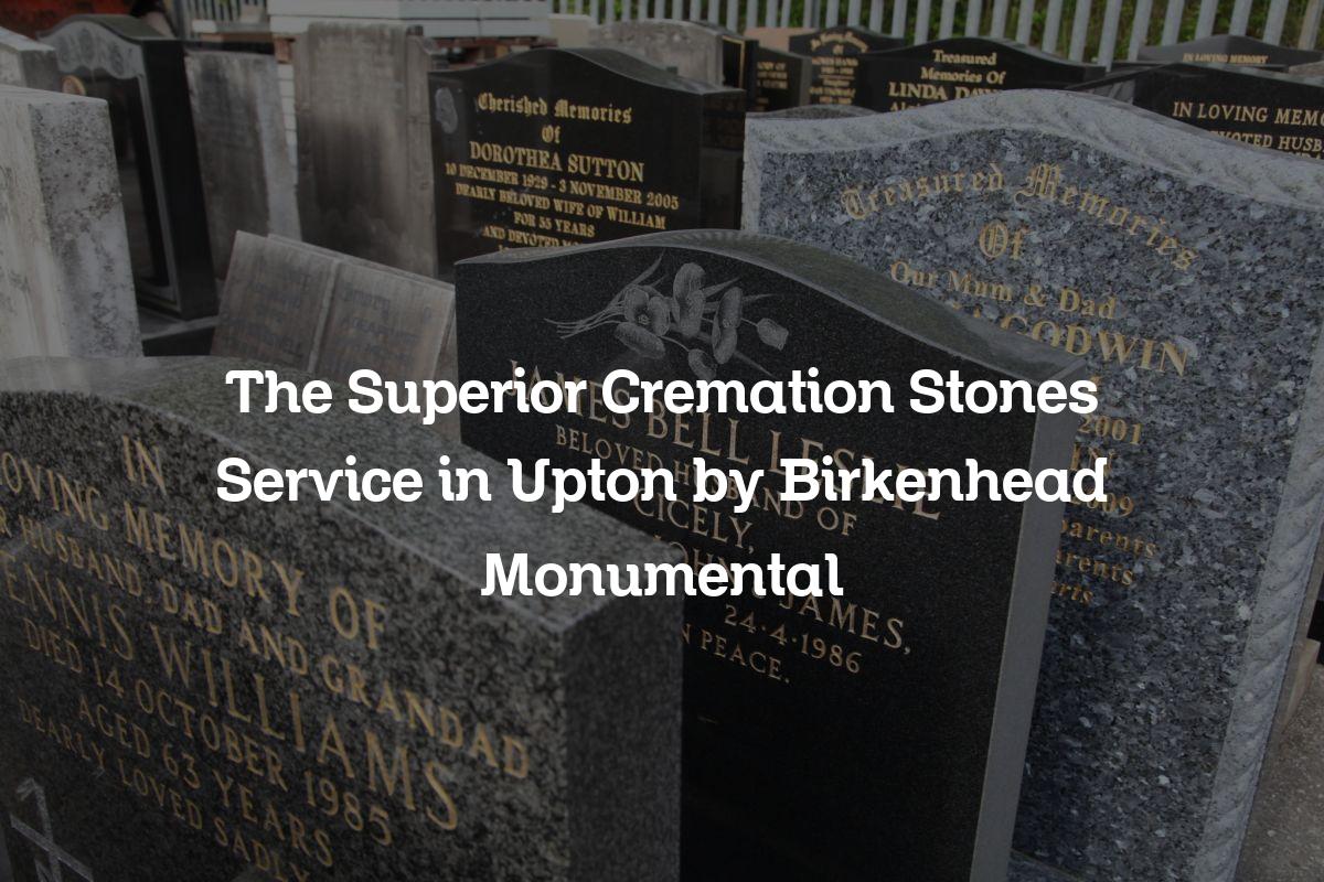 The Superior Cremation Stones Service in Upton by Birkenhead Monumental ...