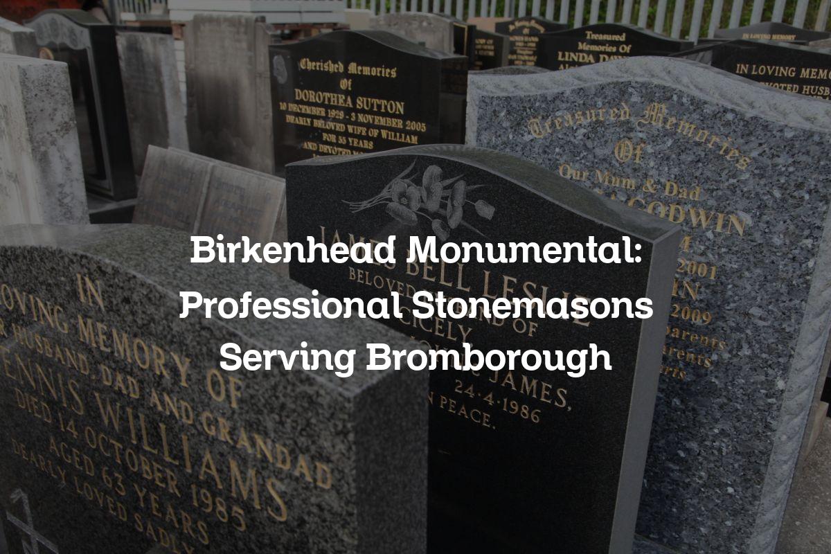 Birkenhead Monumental: Professional Stonemasons Serving Bromborough ...